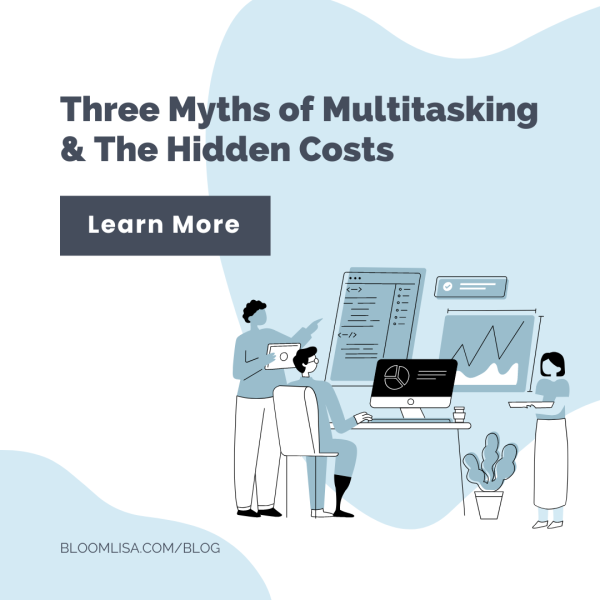 Three Myths of Multitasking & The Hidden Costs - BLOOM Business Development